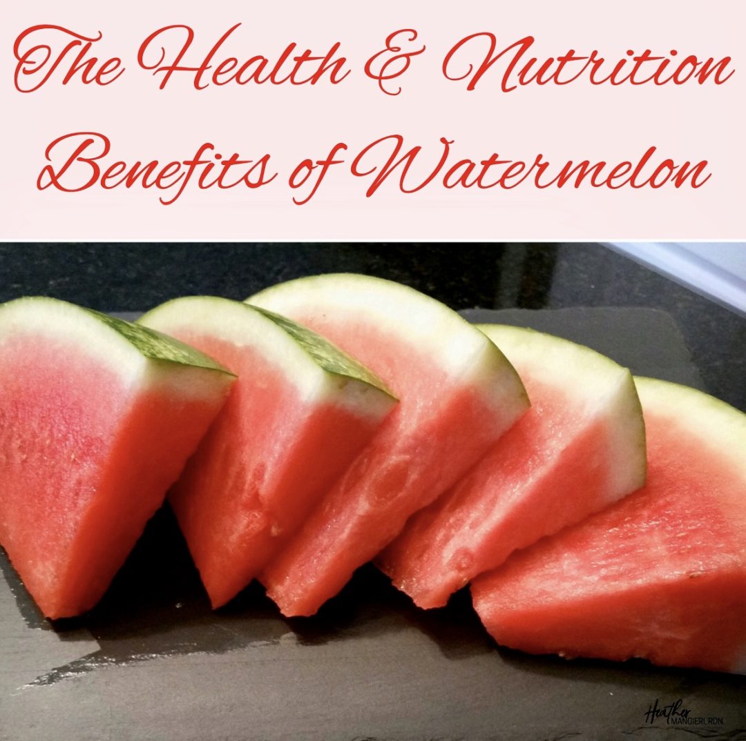 The Nutrition and Health Benefits of Watermelon - Heather Mangieri ...
